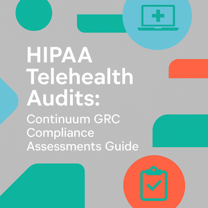 HIPAA Telehealth Audits: Continuum GRC Compliance Guide